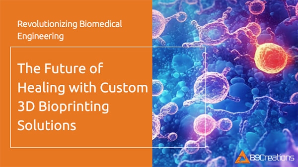 B9Creations | Watch Revolutionizing Biomedical Engineering